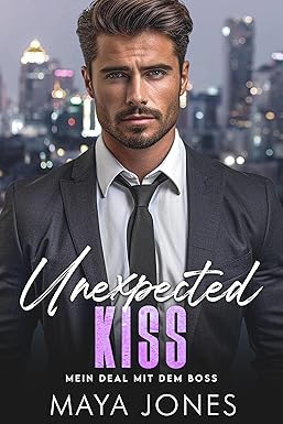 Unexpected Kiss: Mein Deal mit dem Boss (Boss Romance 1) eBook : Jones, Maya: Amazon.de: Bücher