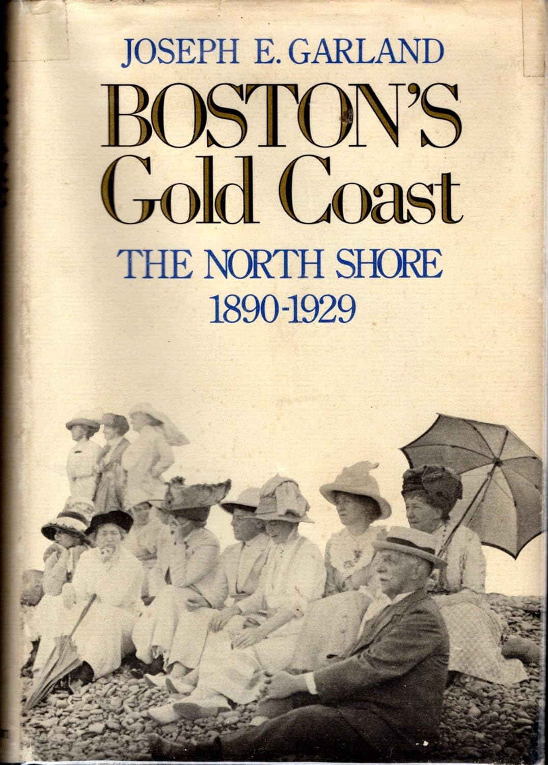 Boston's Gold Coast: The North Shore, 1890-1929: Garland, Joseph E ...
