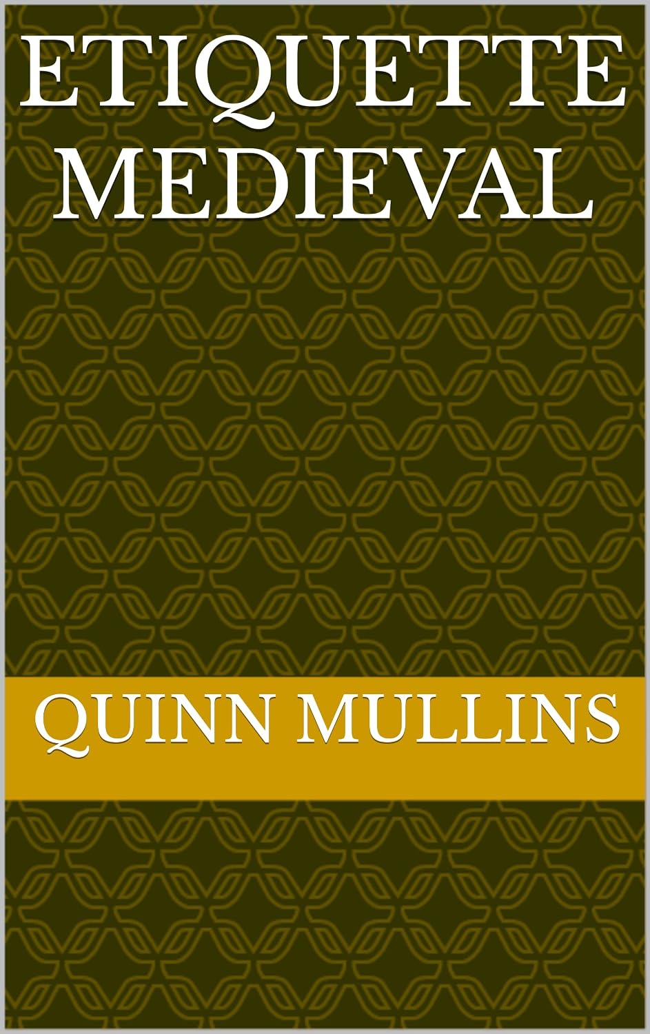 Etiquette Medieval - Kindle edition by MULLINS, QUINN . Religion ...