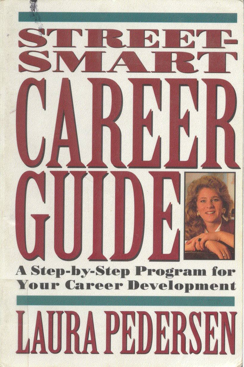 Street-smart Career Guide: A Step-by-Step Program for Your Career ...