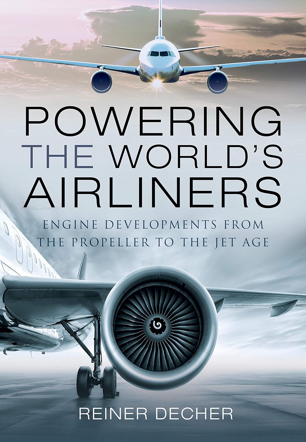 Powering the World's Airliners: Engine Developments from the Propeller ...