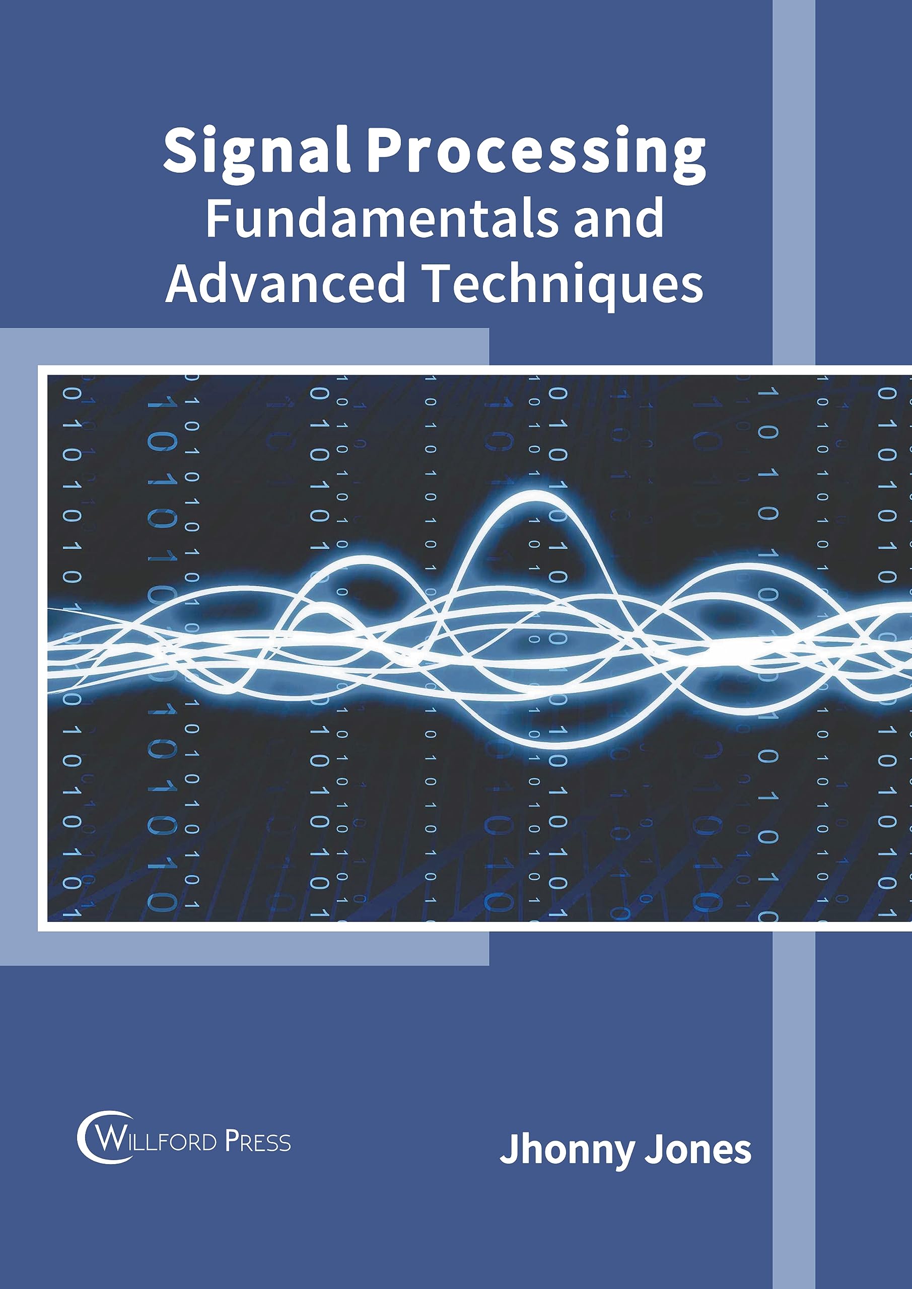 Signal Processing: Fundamentals and Advanced Techniques: Jones, Jhonny ...