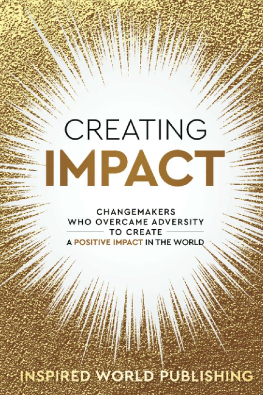 Creating Impact: Changemakers Who Overcame Adversity To Create A ...