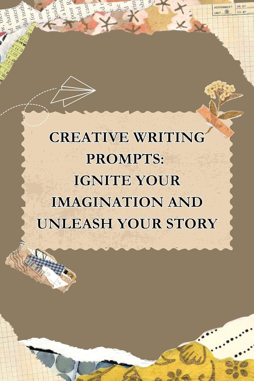 Creative Writing Prompts: Ignite Your Imagination and Unleash Your ...