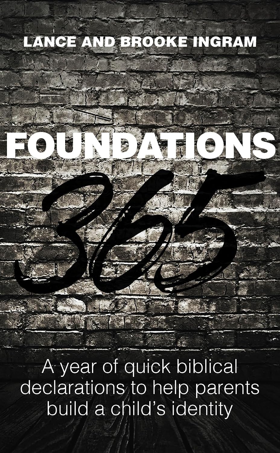 Foundations 365: A year of quick biblical declarations to help parents ...