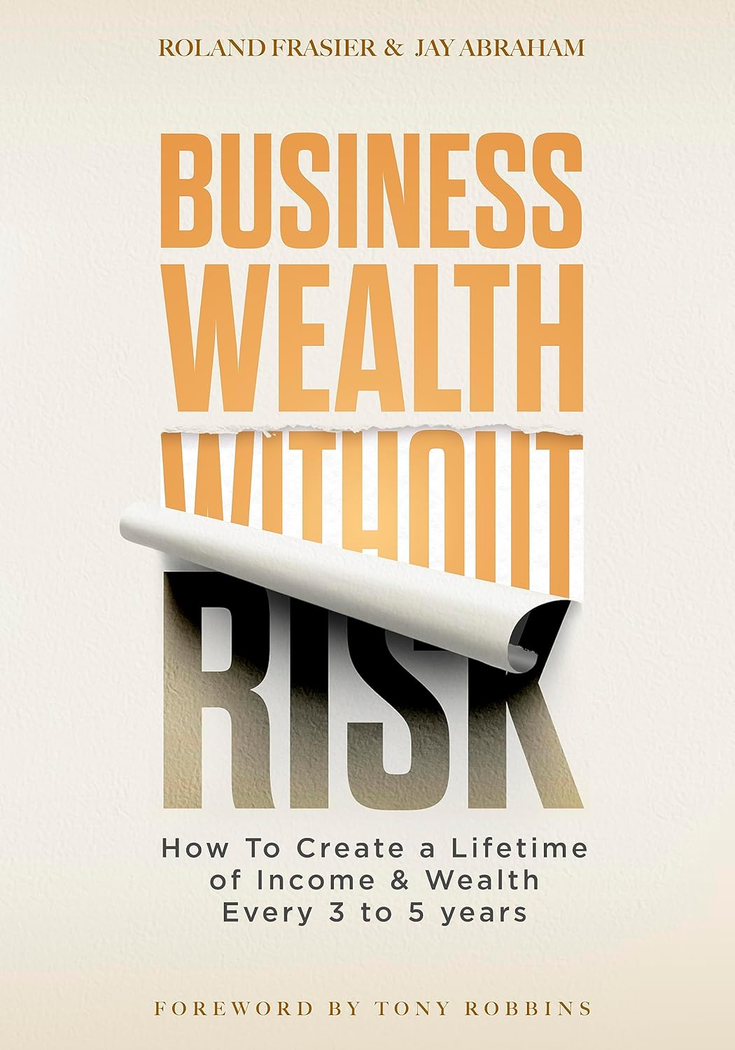 Business Wealth Without Risk: How to Create a Lifetime of Income ...