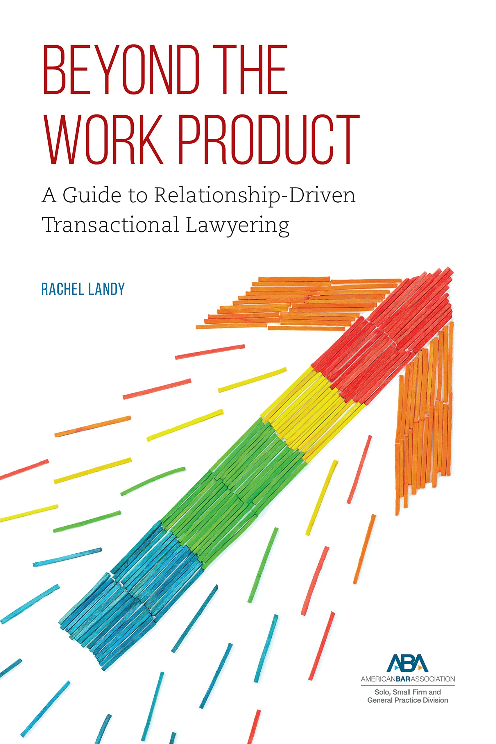 Beyond the Work Product: A Guide to Relationship-Driven Transactional ...