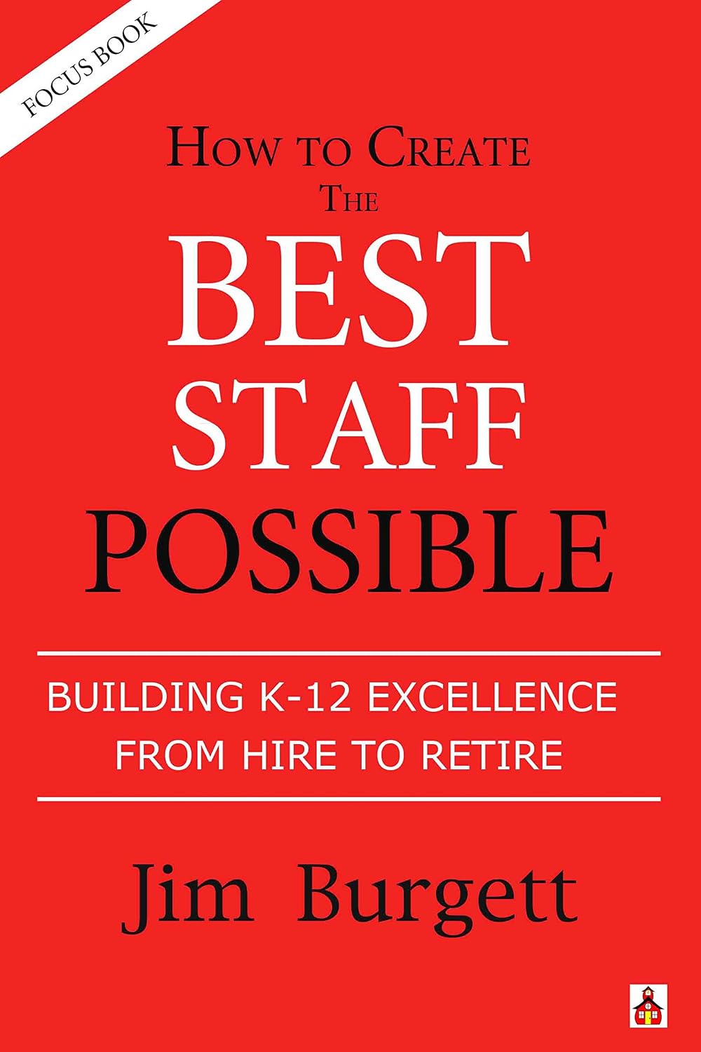 Amazon.com: How to Create the Best Staff Possible: Building K-12 ...