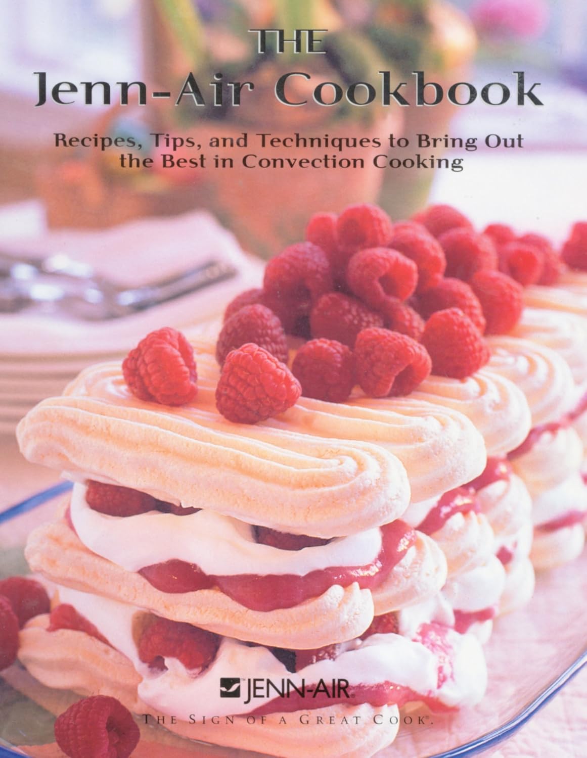 The Jenn-air Cookbook: Recipes, Tips, and Techniques to Bring the Best ...