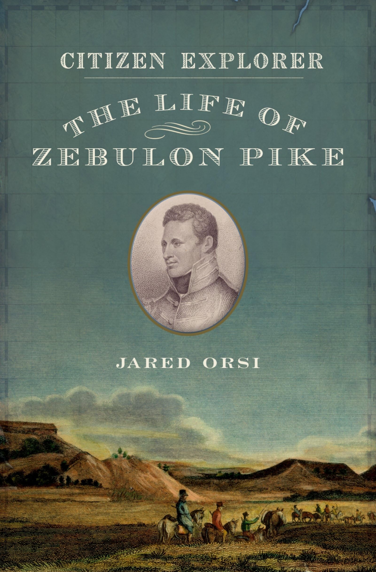 Citizen Explorer: The Life of Zebulon Pike: Orsi, Jared: 9780199768721 ...