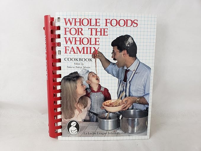 Whole Foods for the Whole Family Cookbook: Johnson, Roberta ...