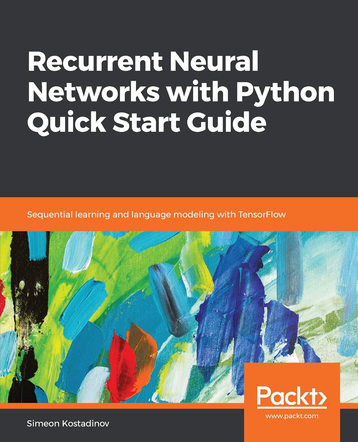 Recurrent Neural Networks with Python Quick Start Guide: Sequential learning and language ...