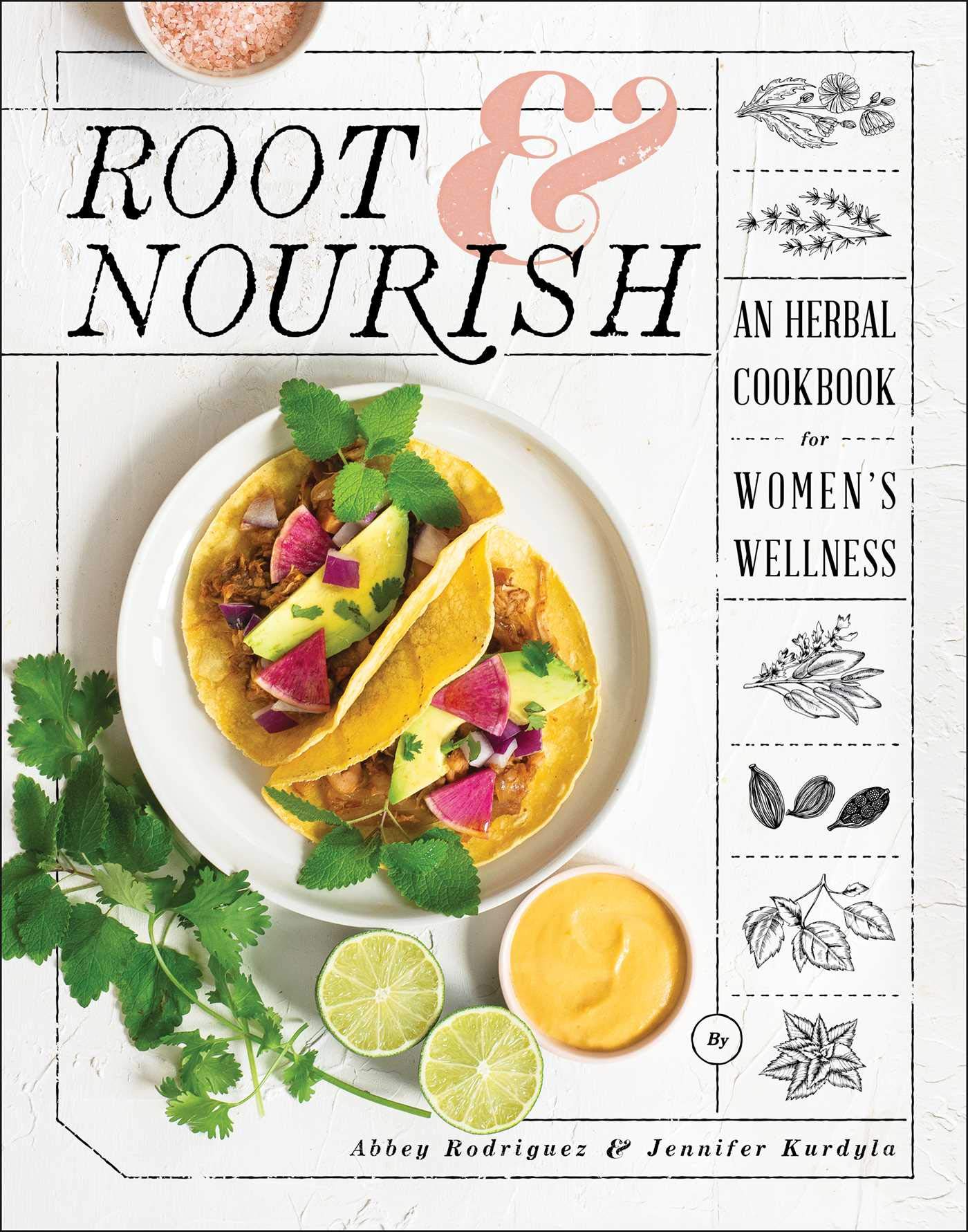 Root & Nourish: An Herbal Cookbook for Women's Wellness: Rodriguez ...