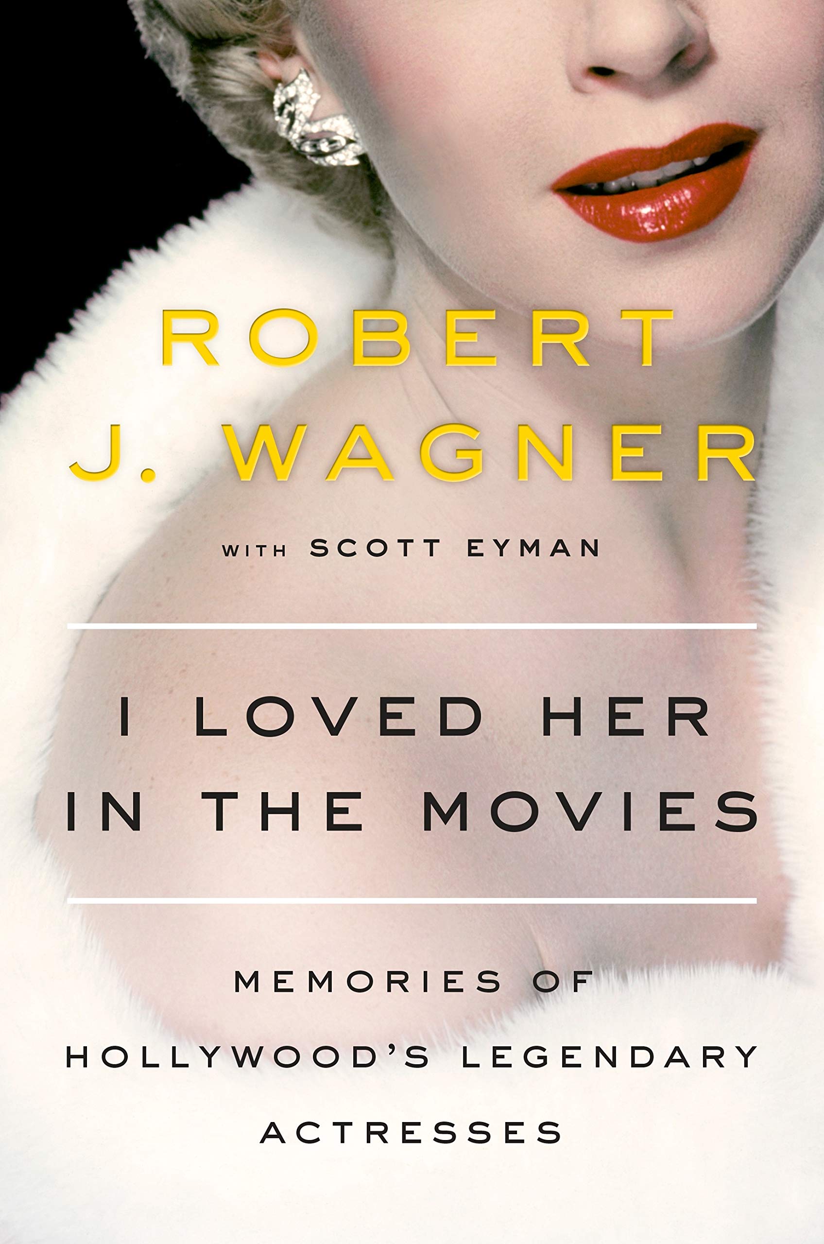 I Loved Her in the Movies: Memories of Hollywood's Legendary Actresses ...