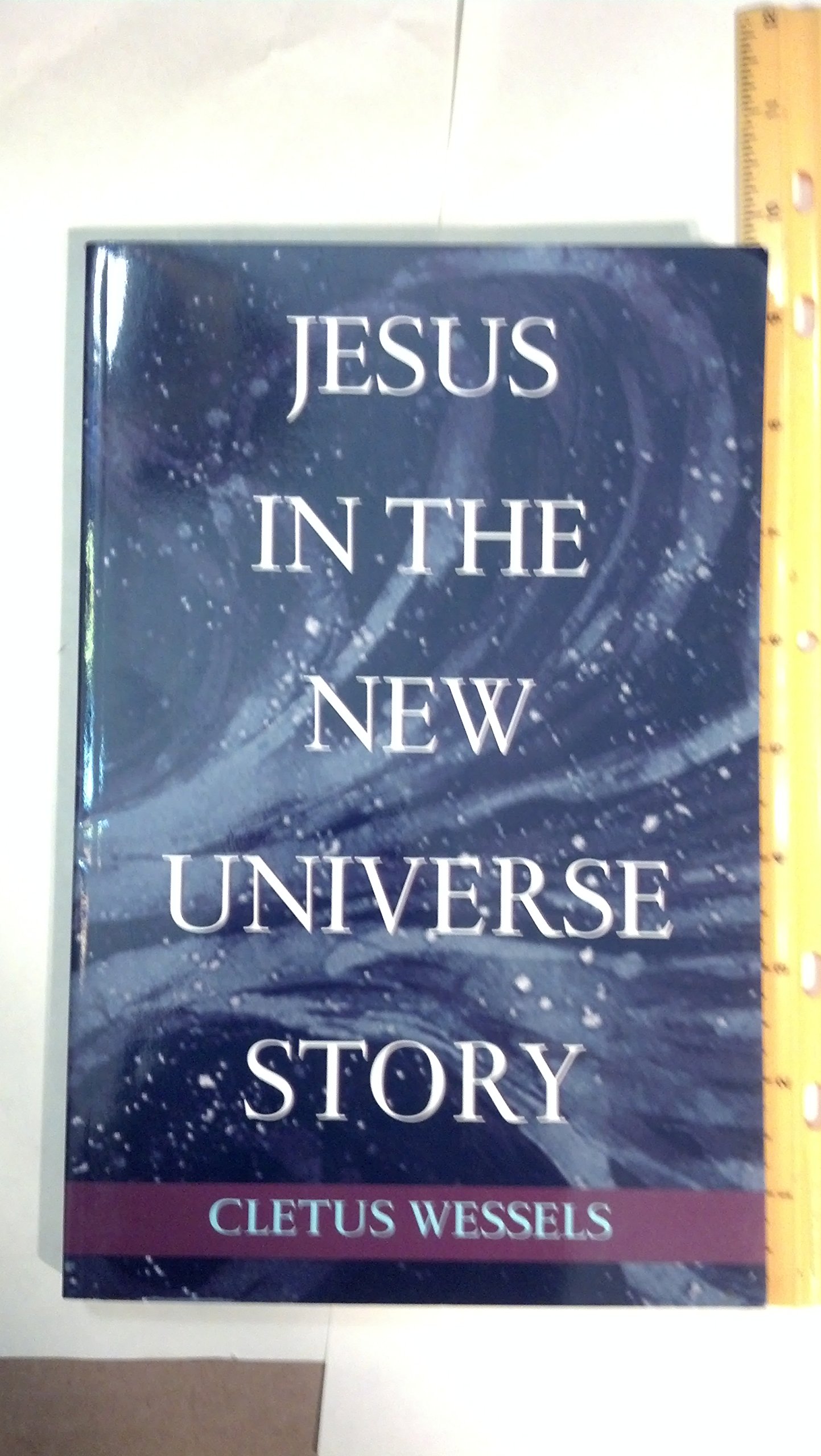Jesus in the New Universe Story: Wessels, Cletus: 9781570754654: Amazon ...