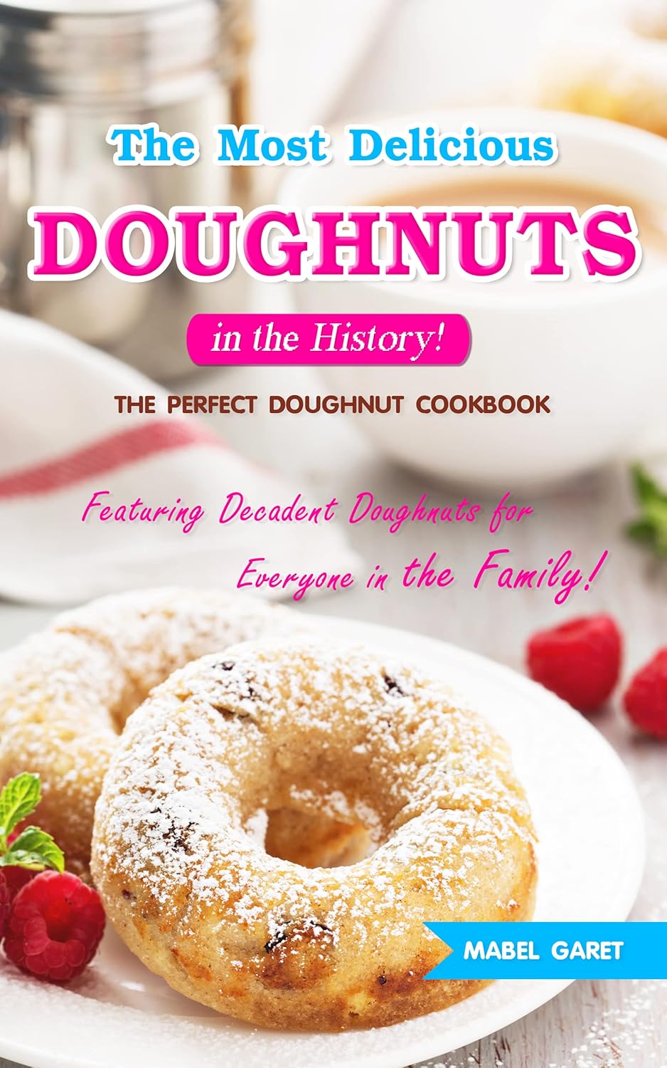 The Most Delicious Doughnuts in the History!: The Perfect Doughnut ...