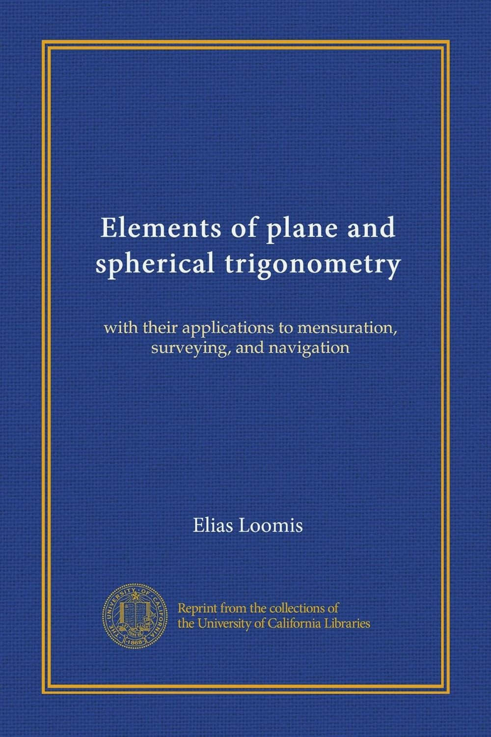 Elements of plane and spherical trigonometry (Vol-1): with their applications to mensuration ...