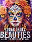 Sugar Skull Beauties Coloring Book for Adults: 50 Dia de Los Muertos ...