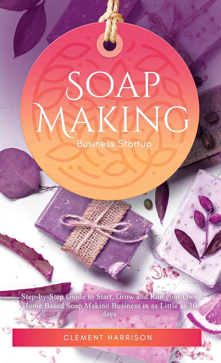 Amazon.com: Soap Making Business Startup: Step-by-Step Guide to Start ...