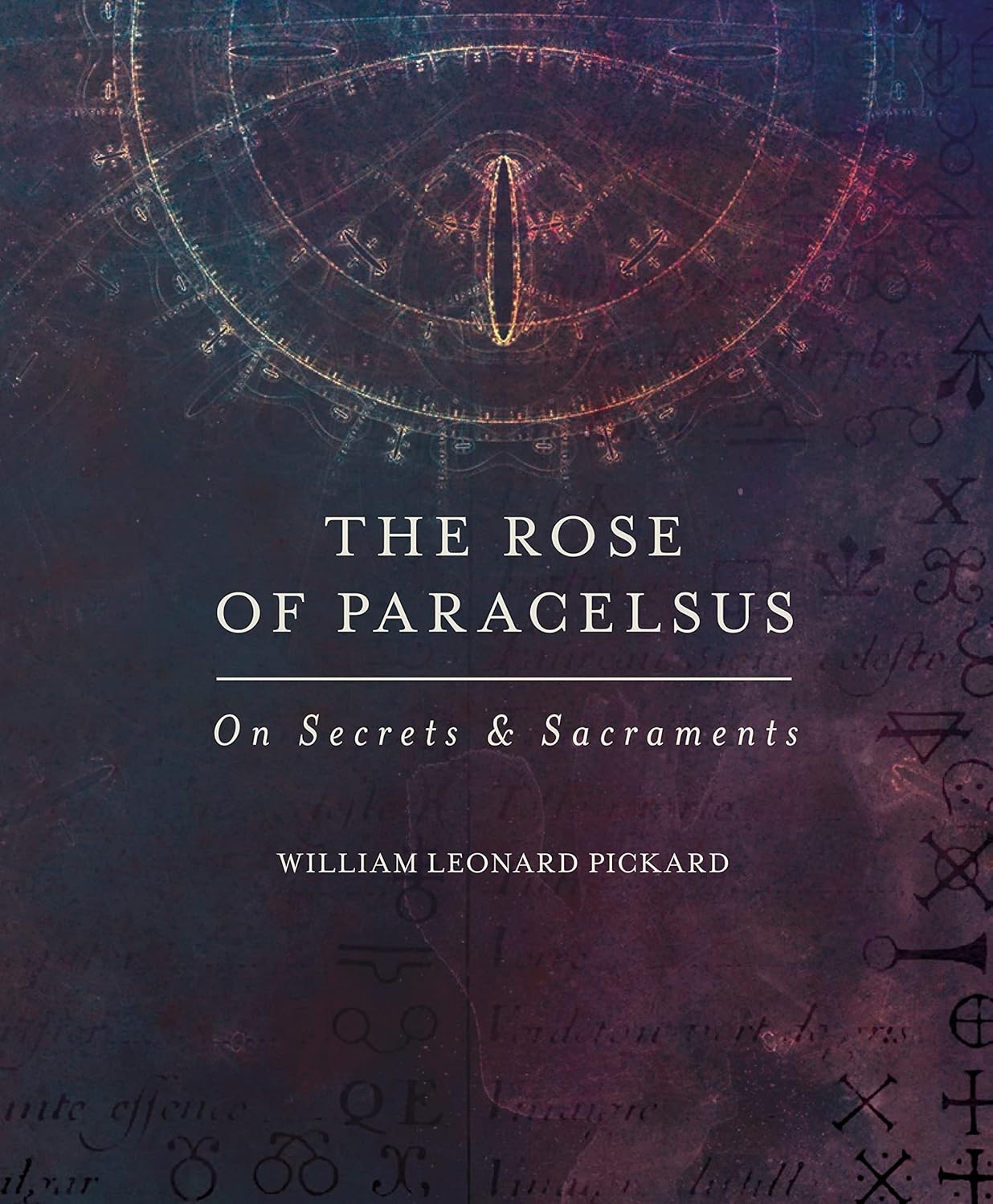 The Rose Of Paracelsus: On Secrets & Sacraments: Pickard, William ...