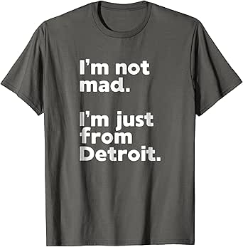 Amazon.com: I'm Not Mad Just From Detroit Angry Fan Hustle Funny Shirt ...