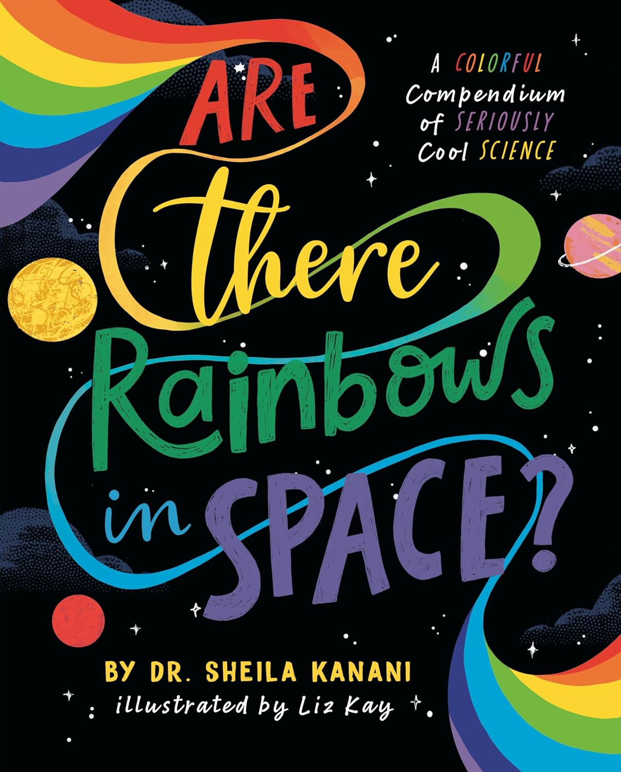 Are There Rainbows in Space?: A Colorful Compendium of Seriously Cool ...