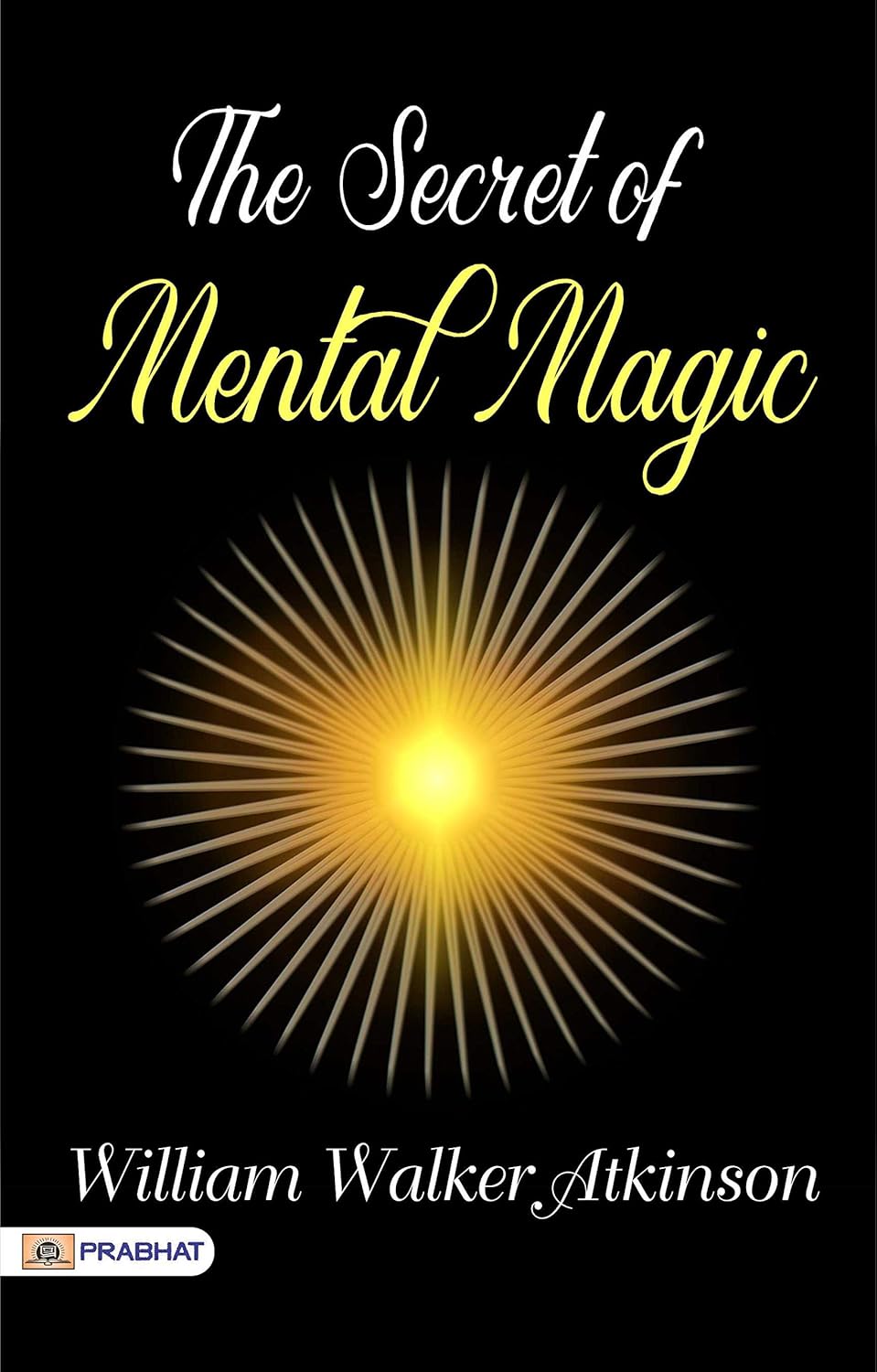 Mind Power: The Secret of Mental Magic: William Walker Atkinson Unveils ...