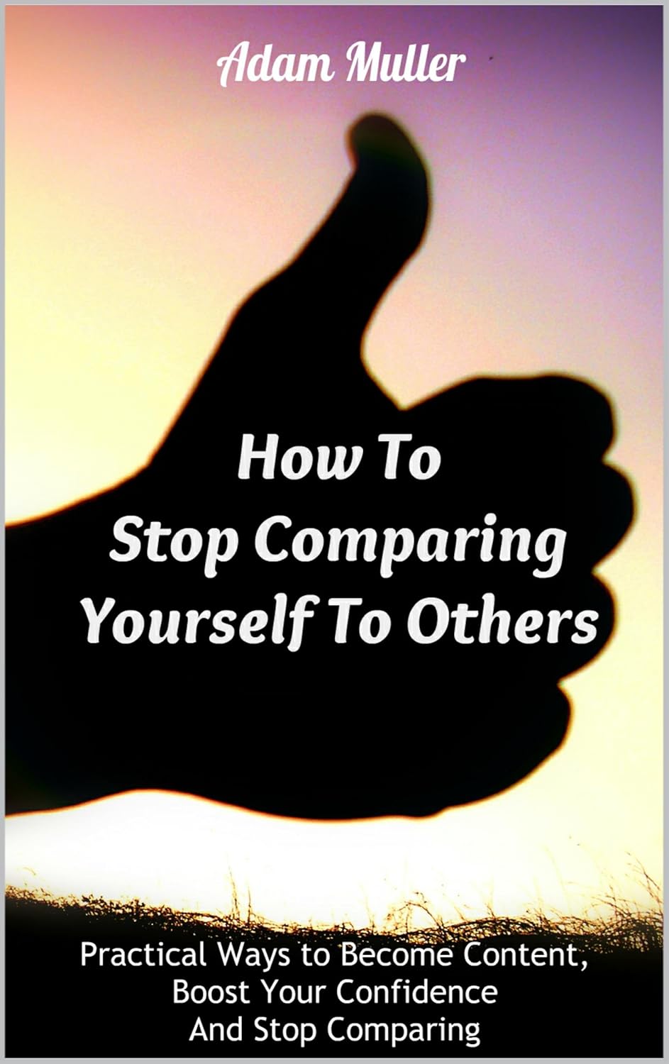 Amazon.com: How To Stop Comparing Yourself To Others: Practical Ways to ...