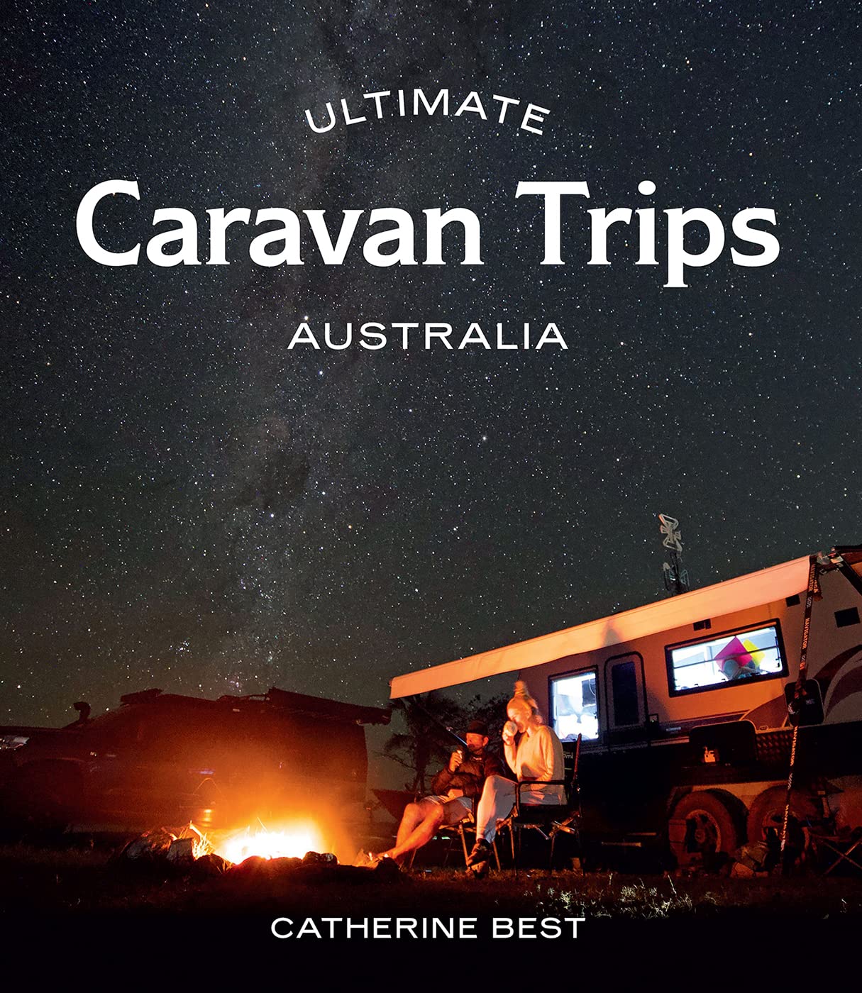 Ultimate Caravan Trips: Australia - Best, Catherine | 9781741177879 ...
