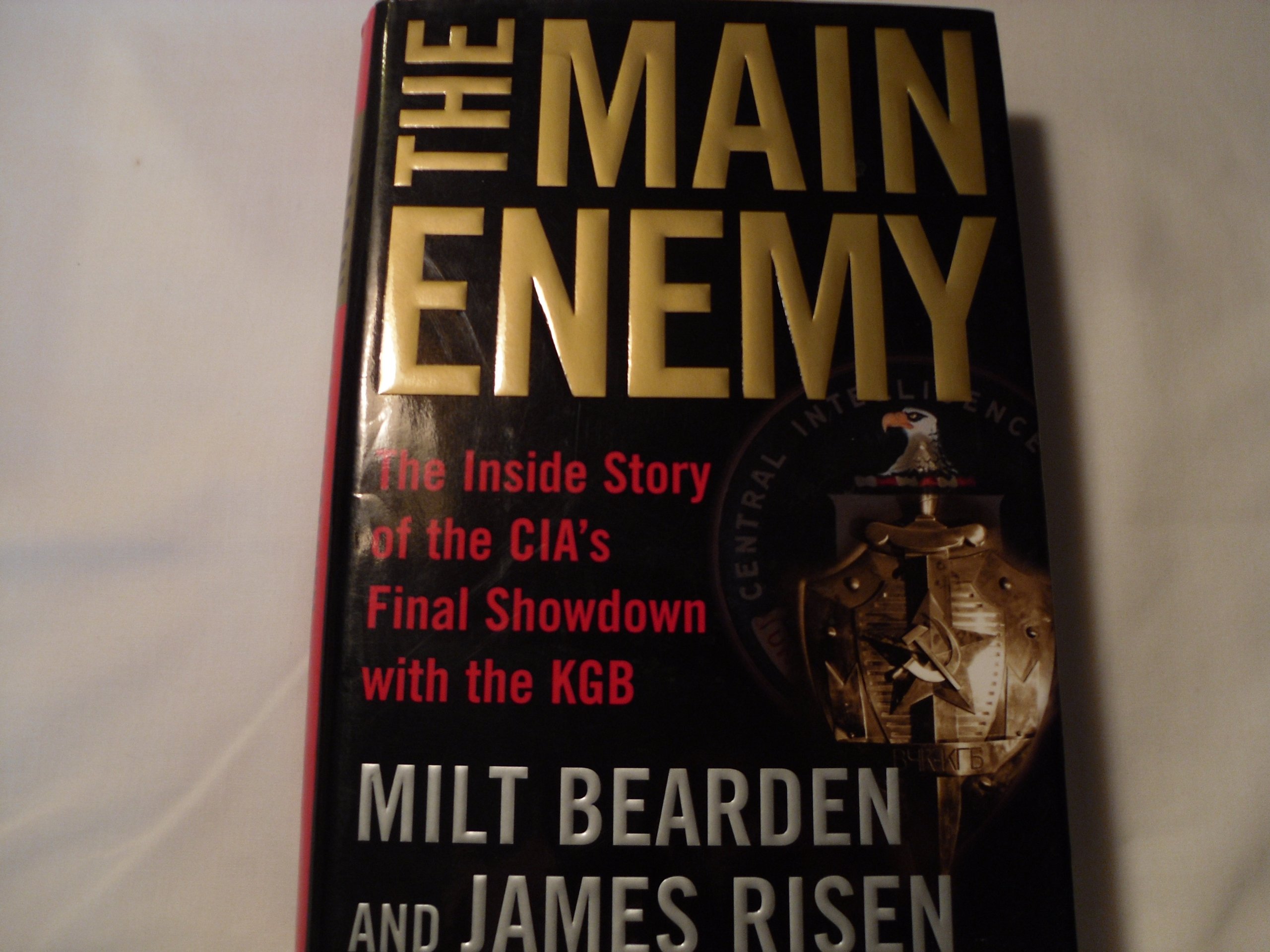 The Main Enemy: The Inside Story of the CIA's Final Showdown with the ...
