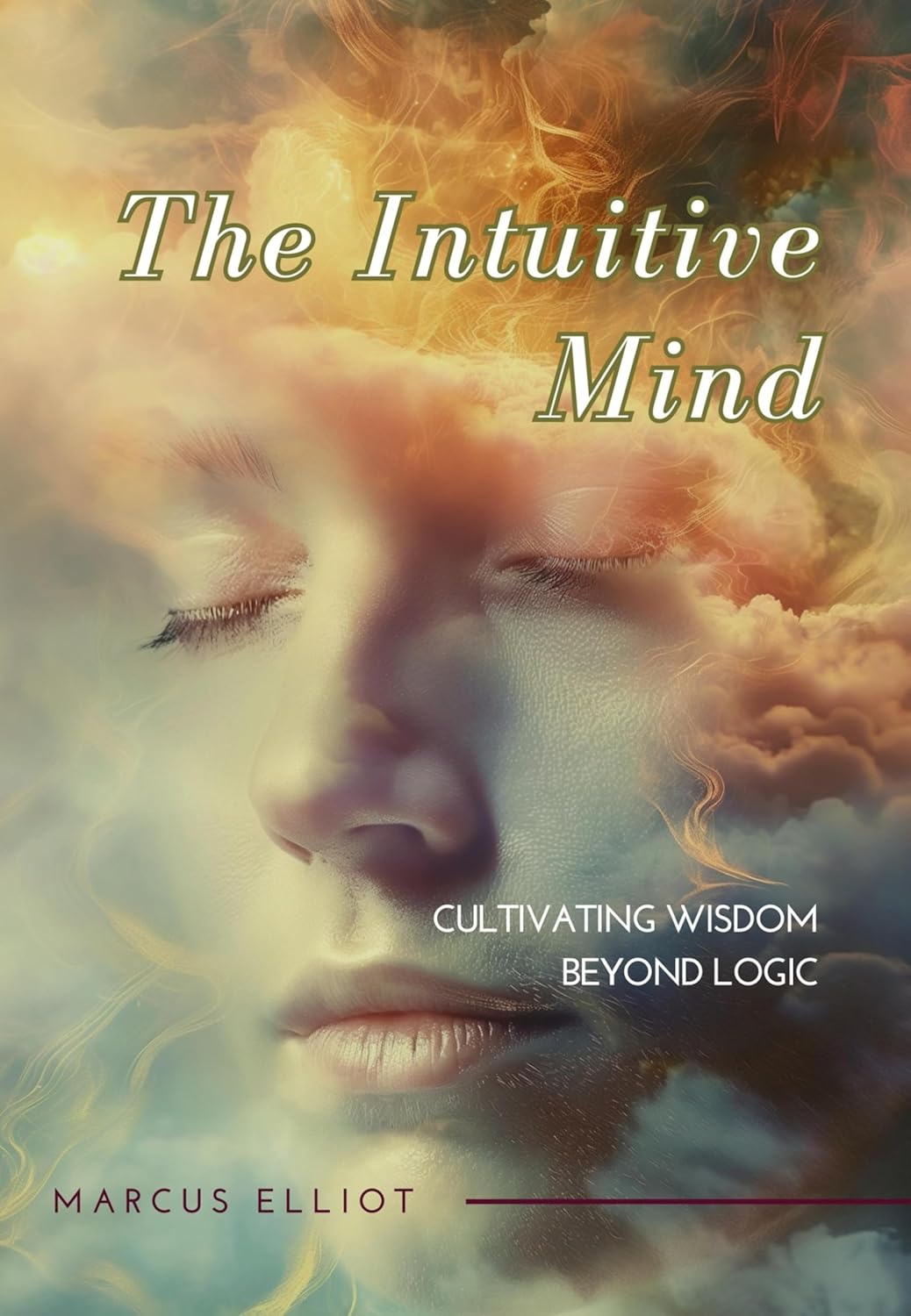 The Intuitive Mind: Cultivating Wisdom Beyond Logic eBook : Elliot ...