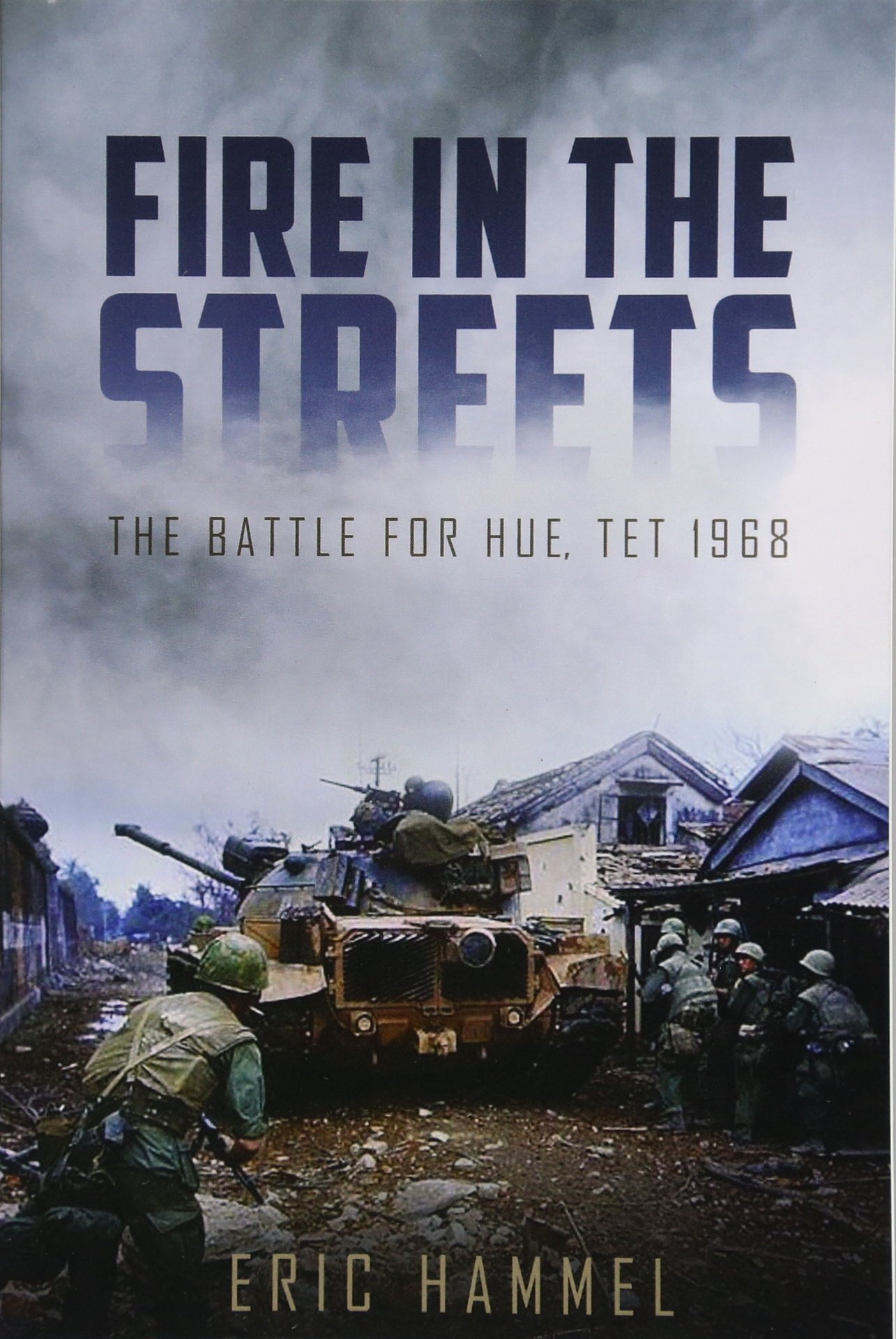 Fire in the Streets: The Battle for Hue, Tet 1968: Hammel, Eric ...
