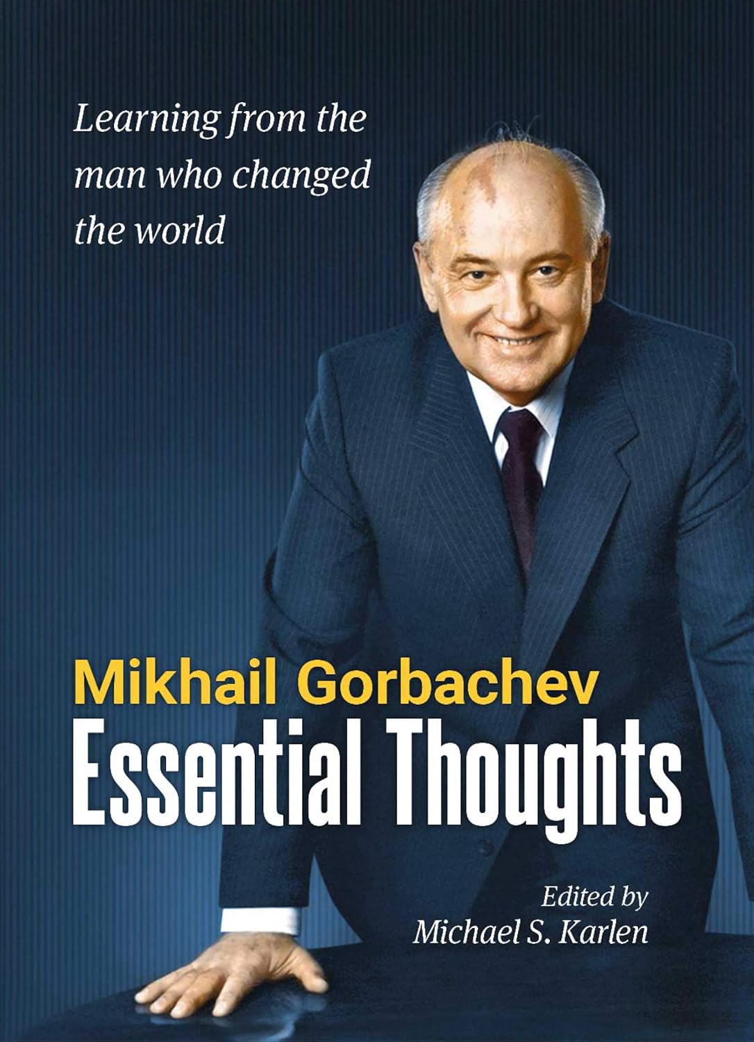 Essential Thoughts: Learning from the man who changed the world: Mikhail Gorbachev, Michael S ...