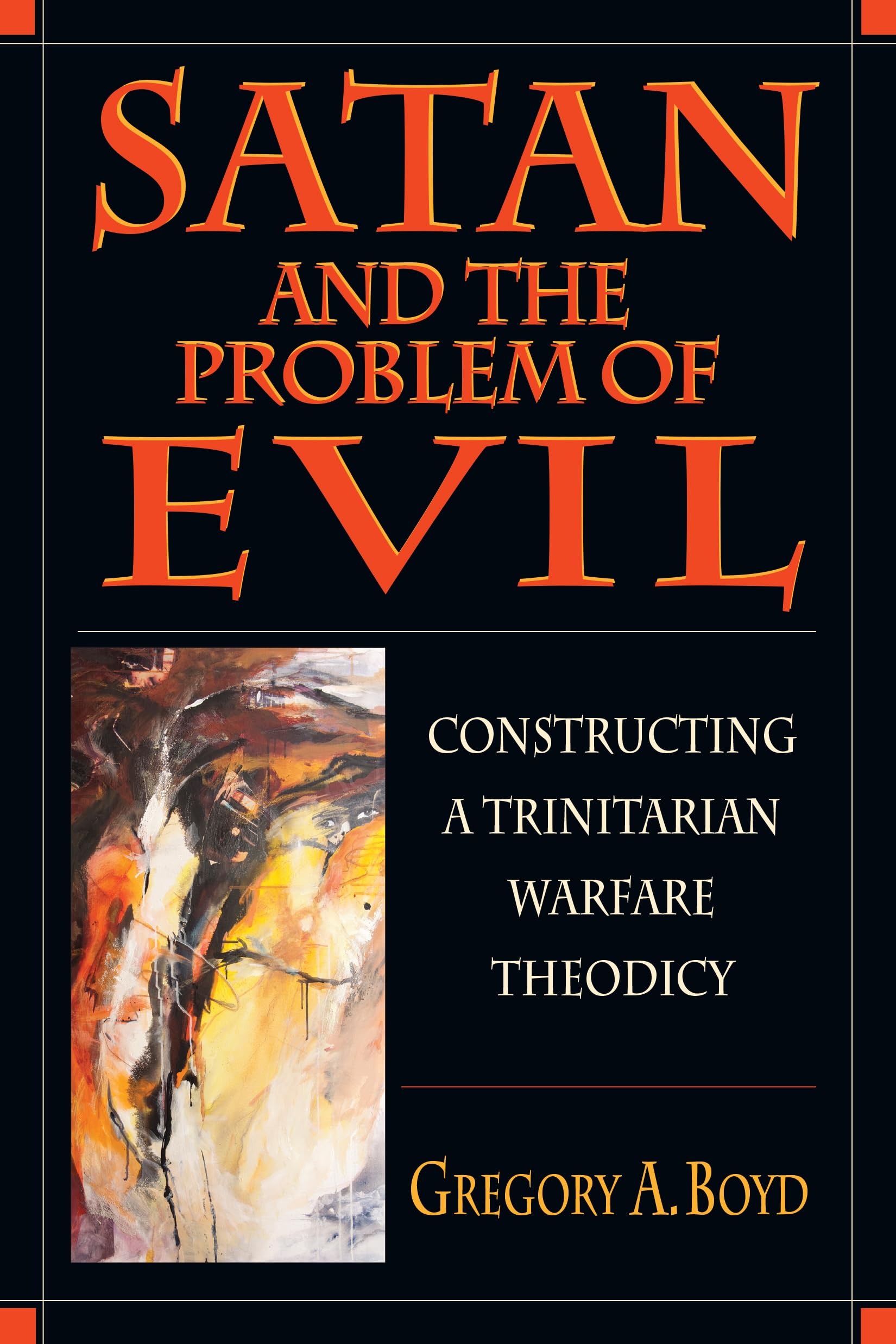 Satan and the Problem of Evil: Constructing a Trinitarian Warfare ...