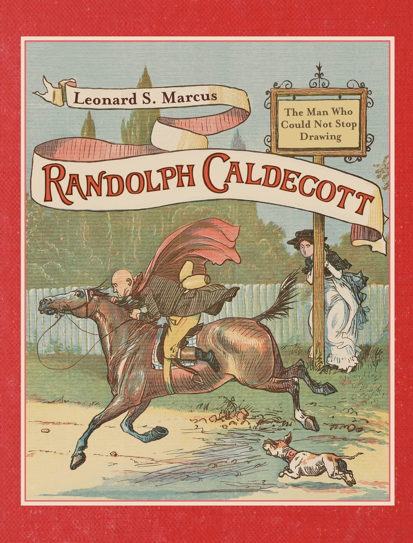 Randolph Caldecott: The Man Who Could Not Stop Drawing: Marcus, Leonard ...
