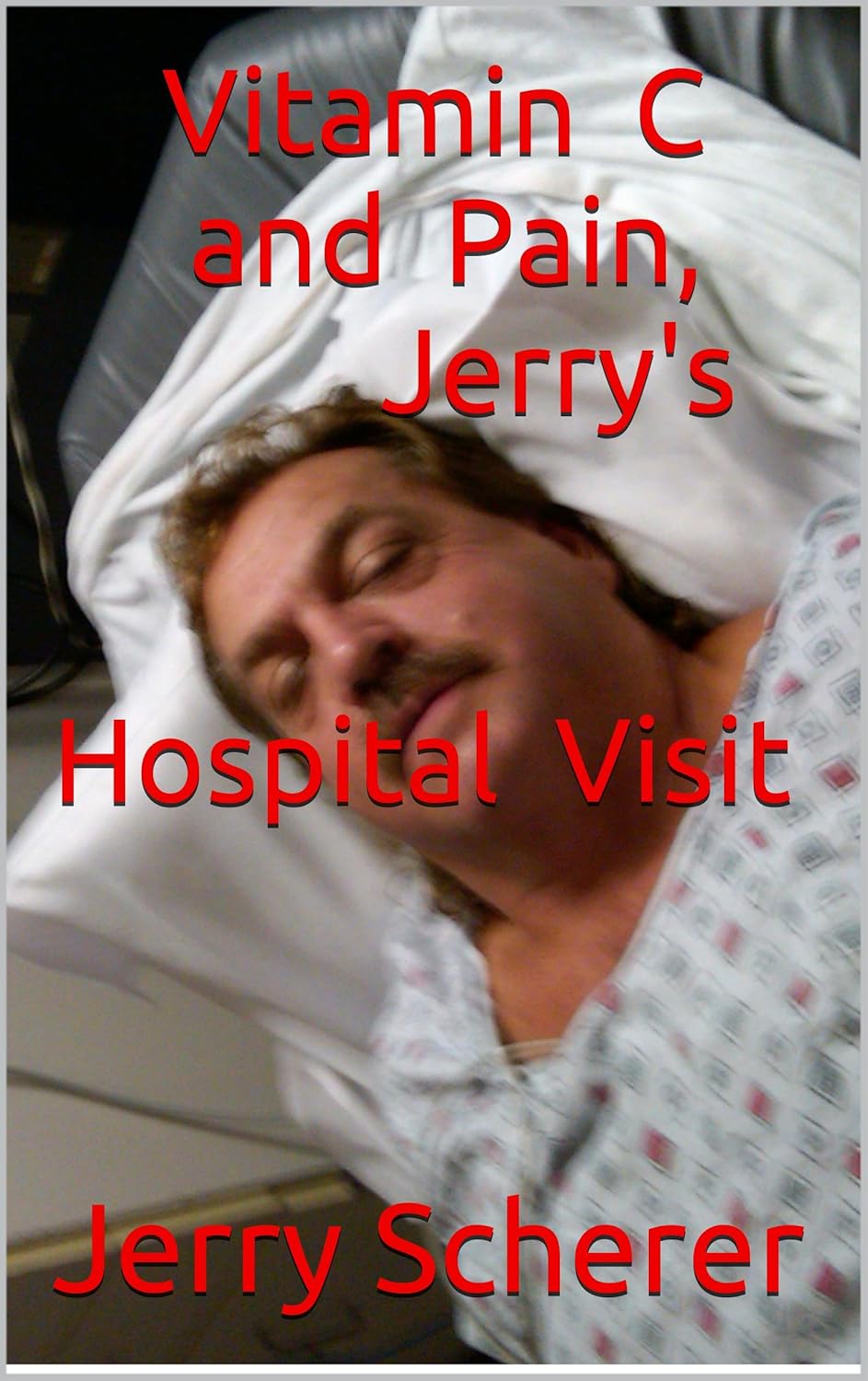 Vitamin C and Pain, Jerry's Hospital Visit - Kindle edition by Scherer ...