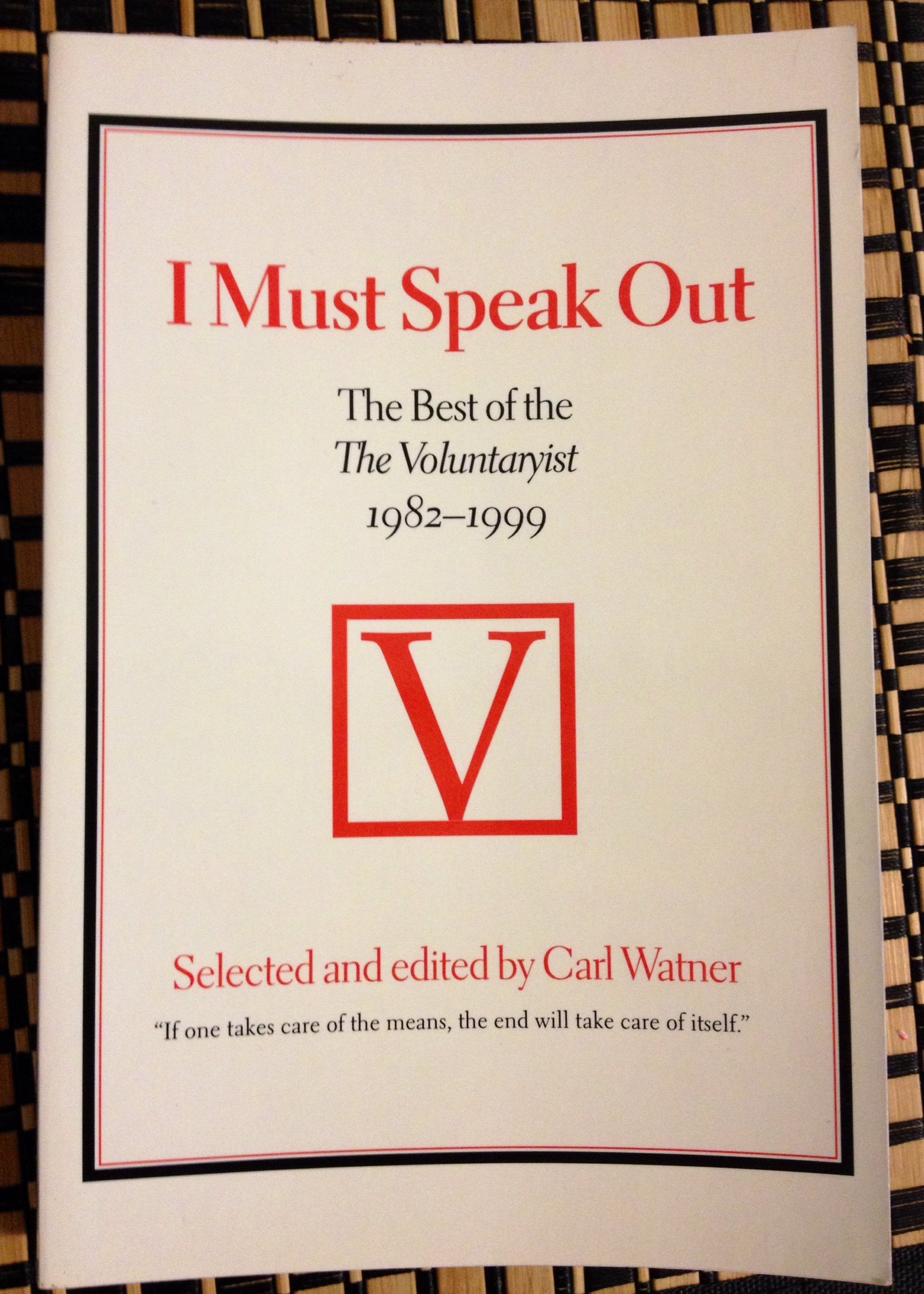 I Must Speak Out: The Best of The Voluntaryist 1982-1999: Carl Watner ...