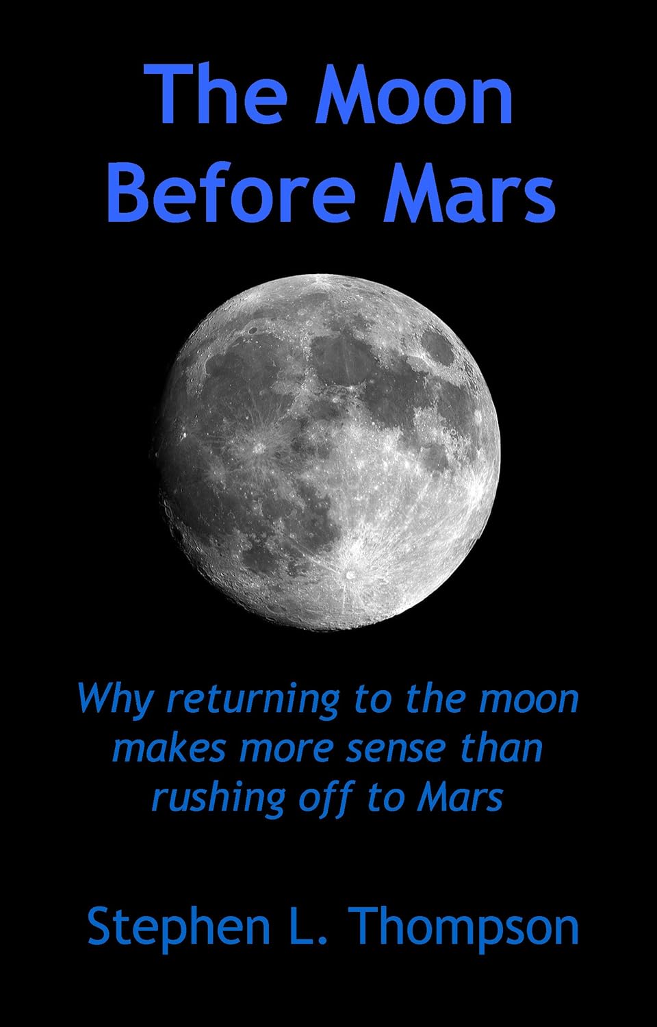 The Moon Before Mars: Why returning to the moon makes more sense than ...