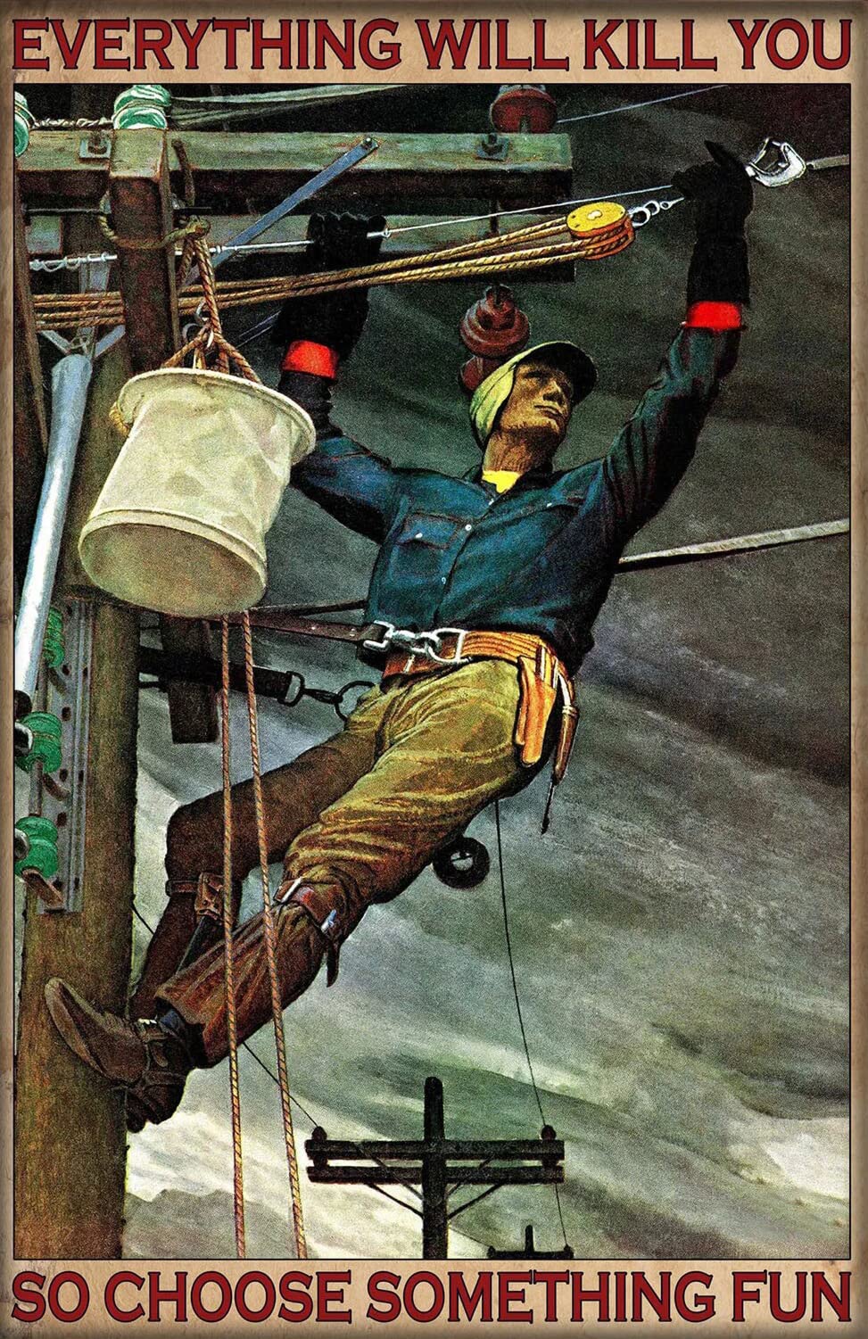 Amazon.com: Lineman Lineworker Posters Everything Will Kill You So ...