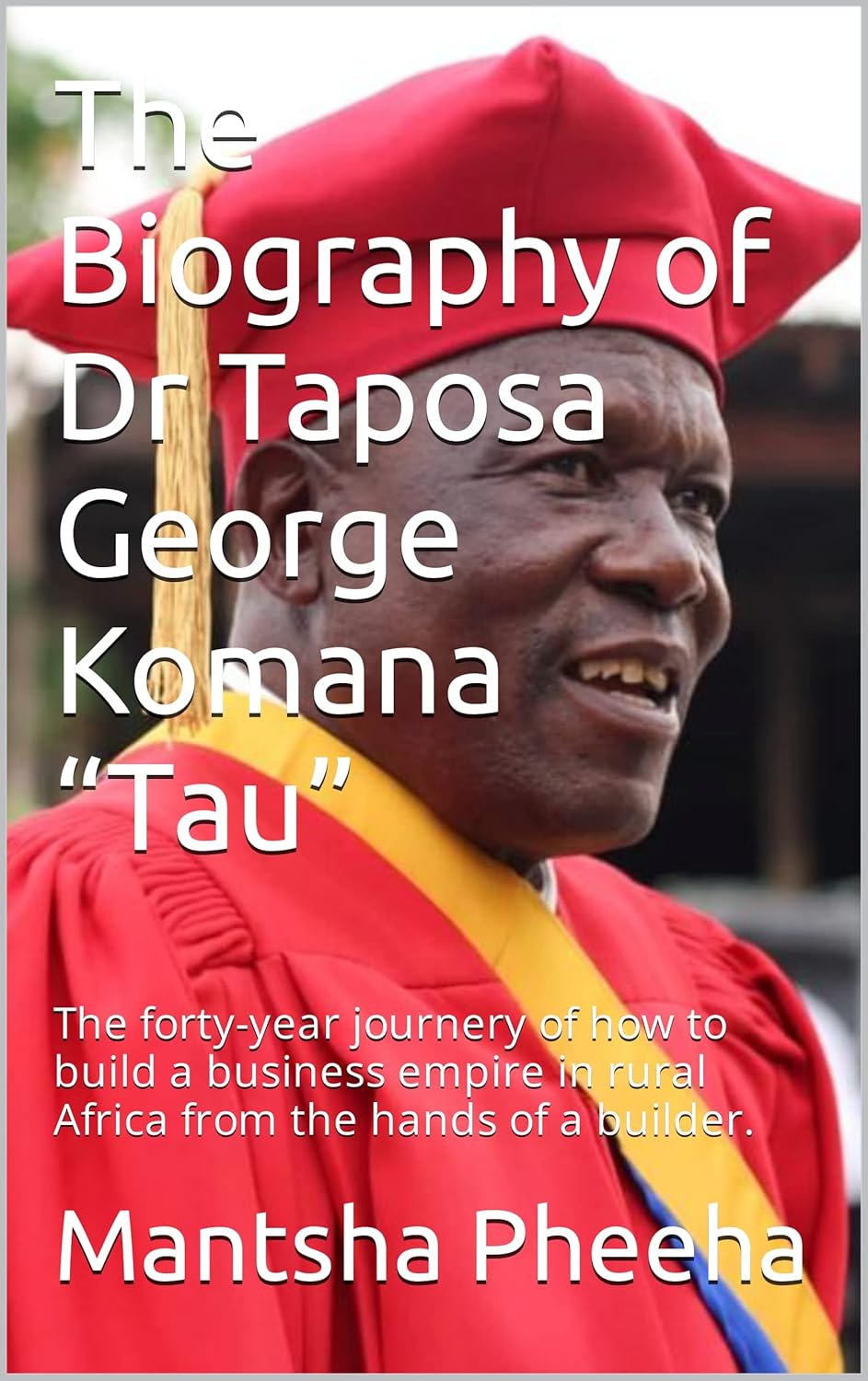 Amazon.com: The Biography of Dr Taposa George Komana “Tau” : The forty ...