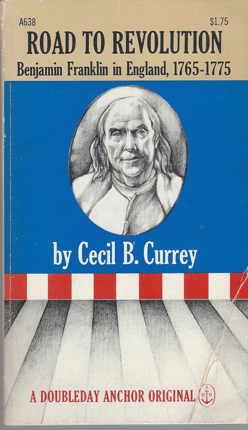 Road to Revolution: Benjamin Franklin in England, 1765-1775: Currey ...