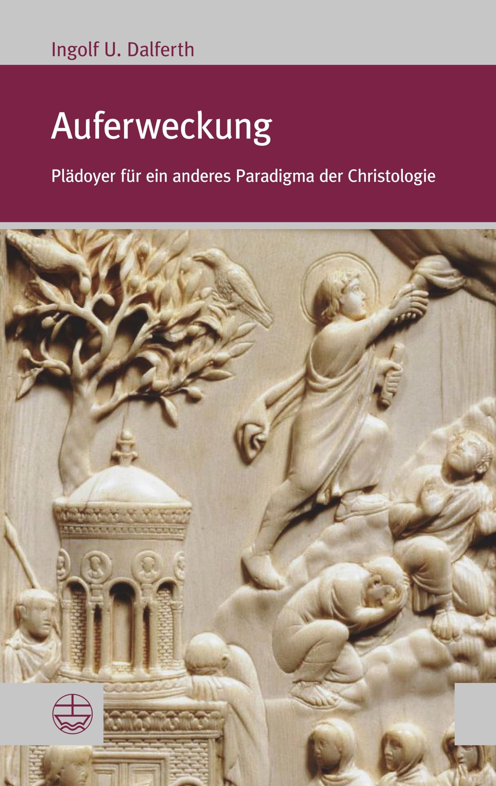 Auferweckung: Plädoyer für ein anderes Paradigma der Christologie ...