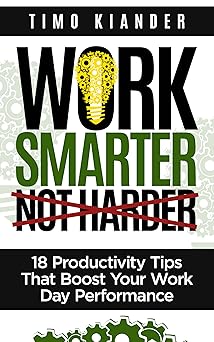 Amazon.com: Work Smarter Not Harder: 18 Productivity Tips That Boost ...