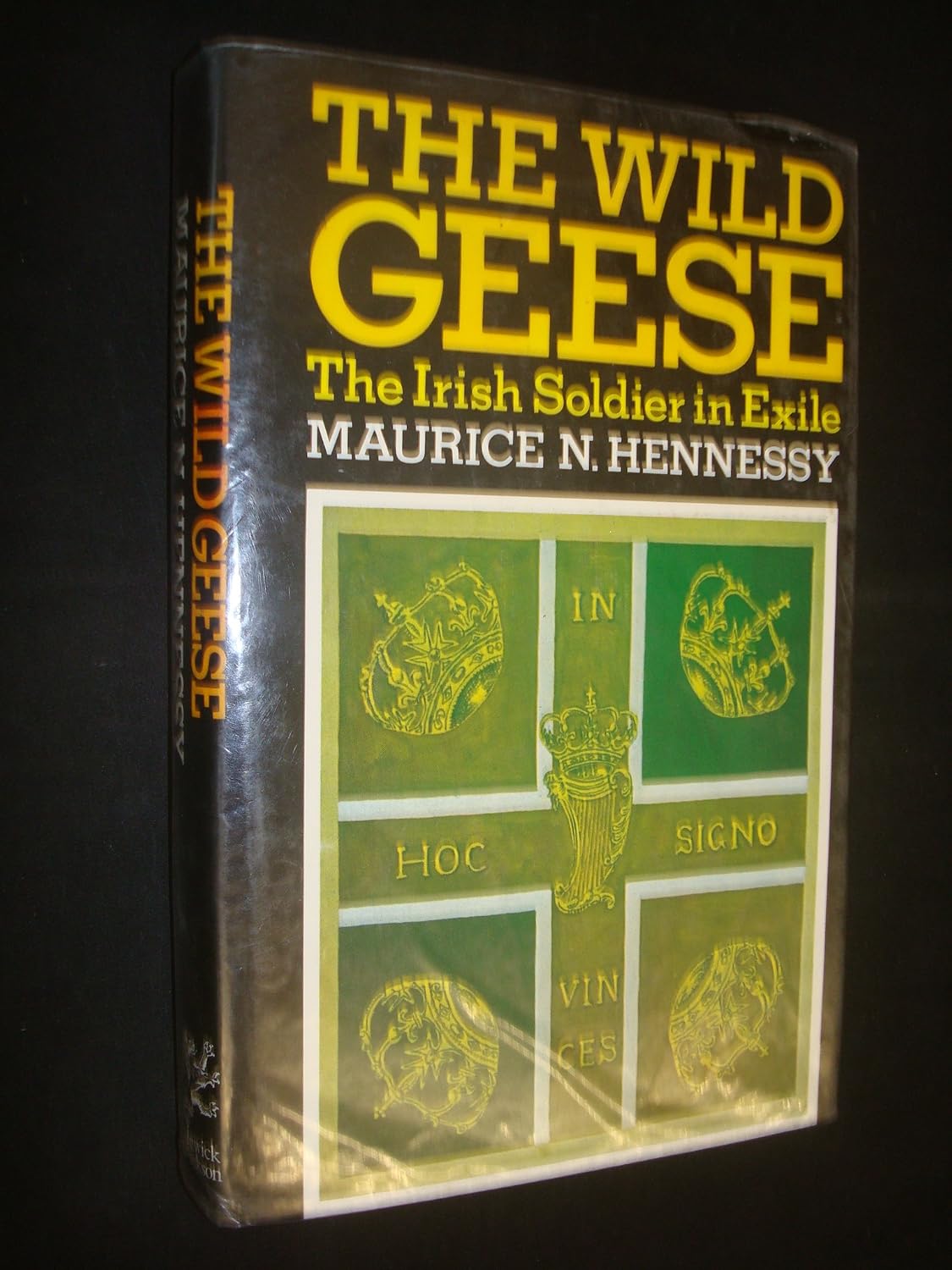 The wild geese: The Irish soldier in exile: Maurice N Hennessy ...