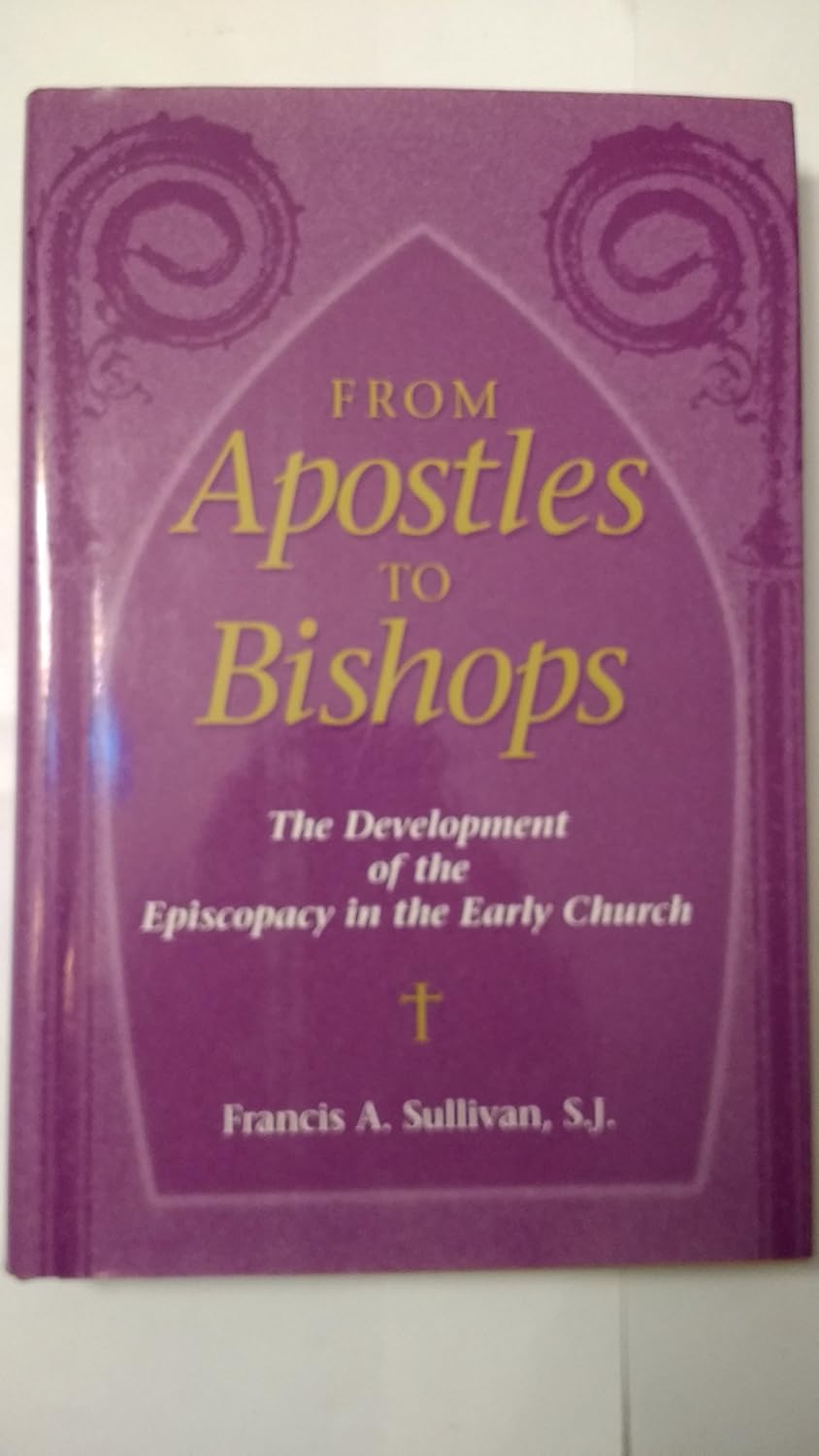 From Apostles to Bishops: The Development of the Episcopacy in the ...