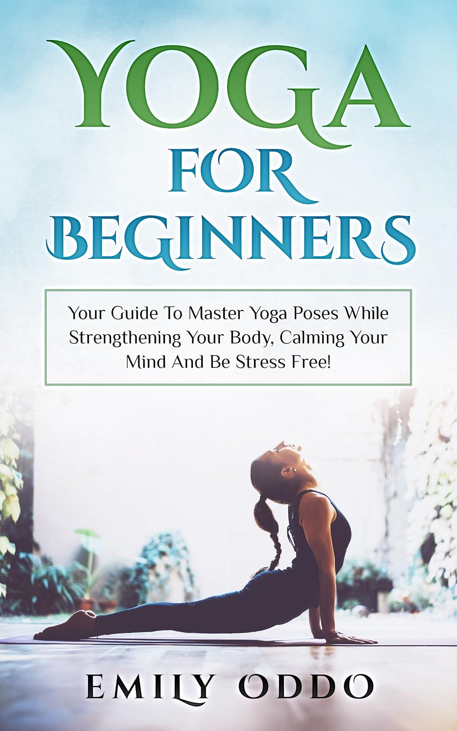Yoga For Beginners: Your Guide To Master Yoga Poses While Strengthening ...