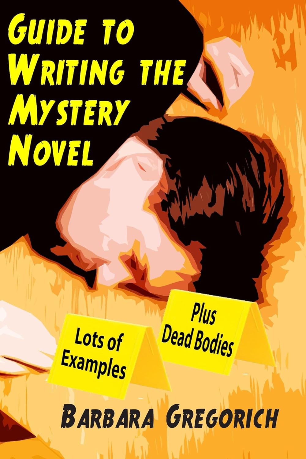 Guide to Writing the Mystery Novel: Lots of Examples, Plus Dead Bodies ...