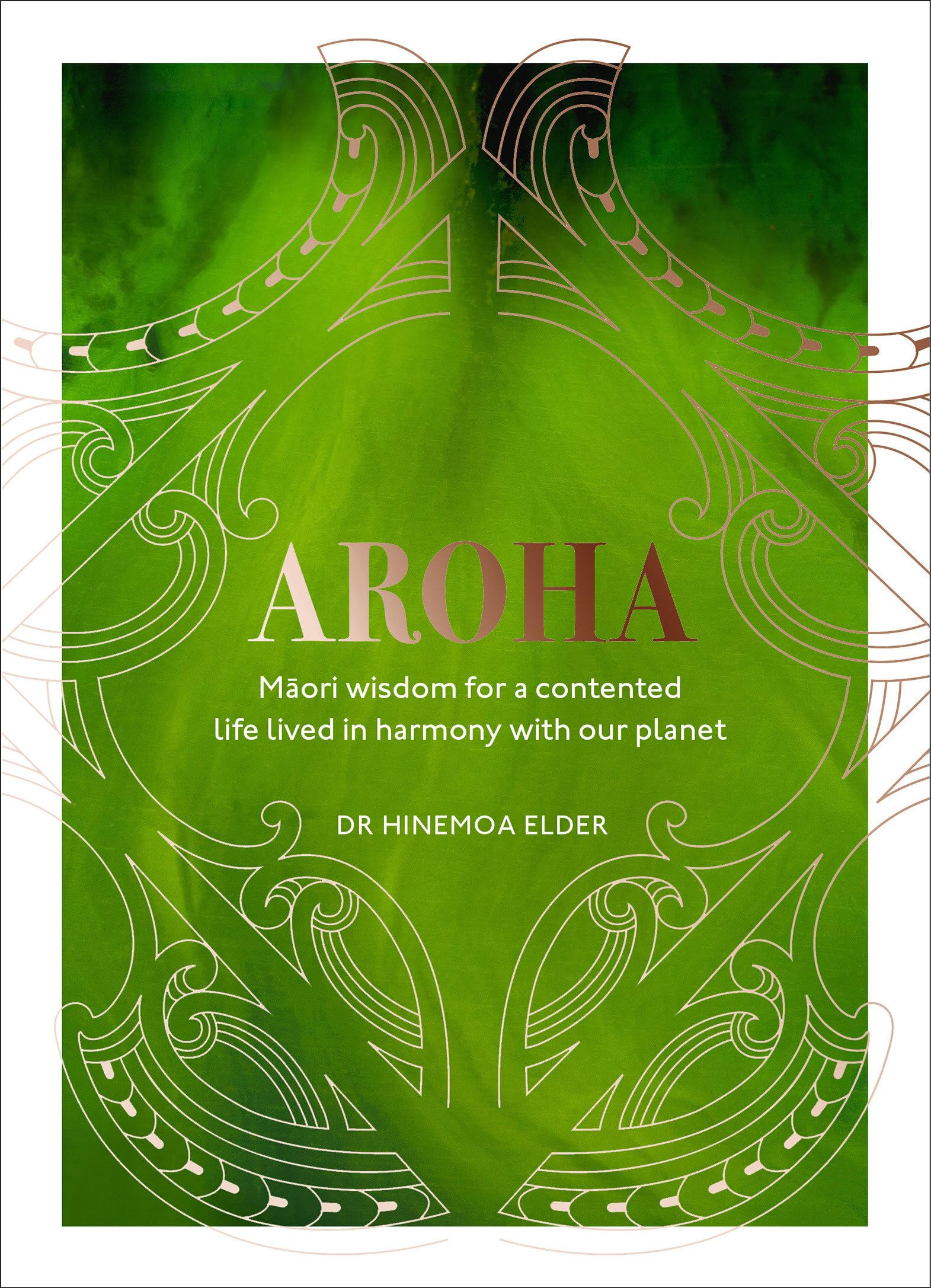 Aroha: Maori wisdom for a contented life lived in harmony with our ...