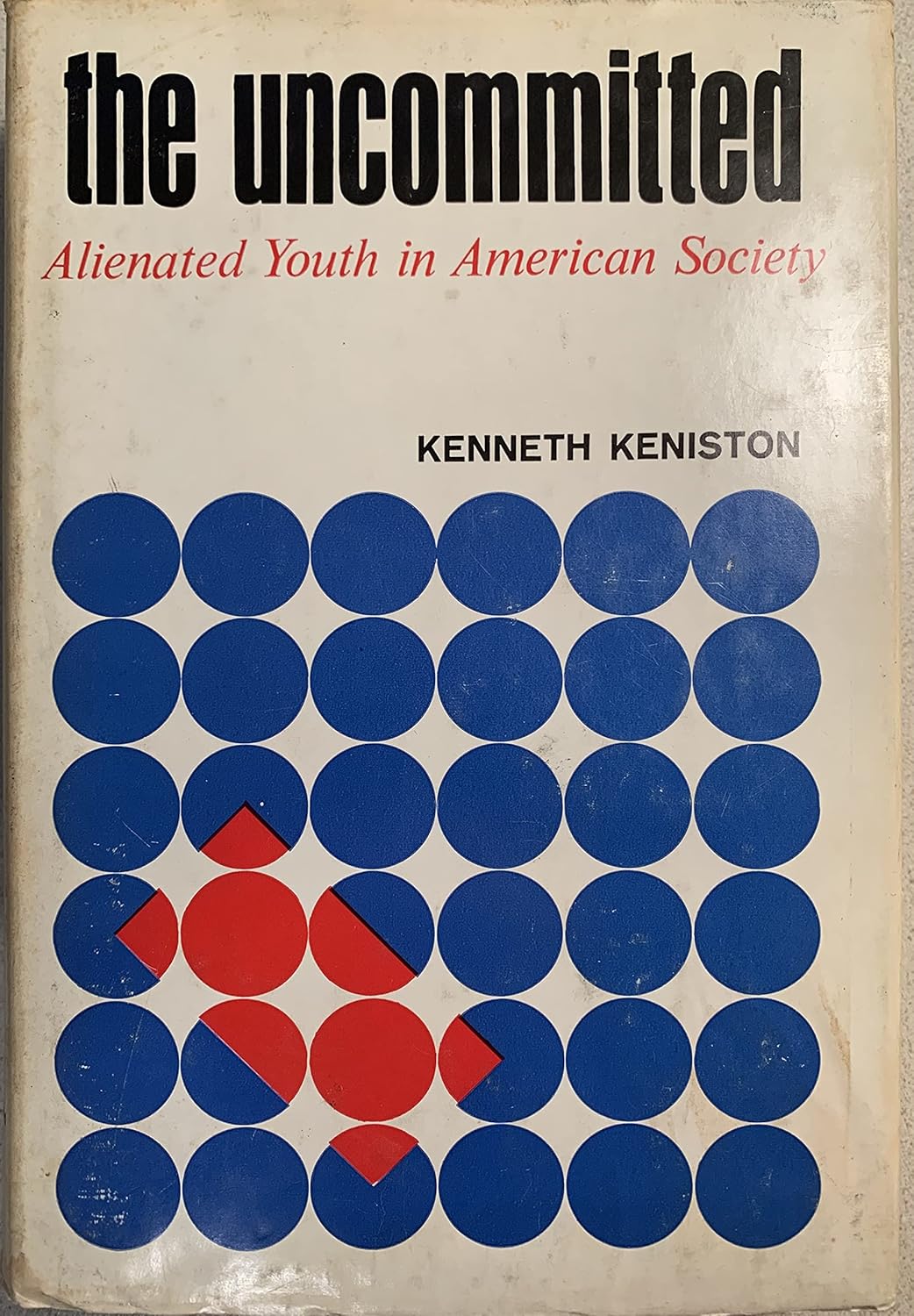 The uncommitted; alienated youth in American society: Kenneth Keniston ...