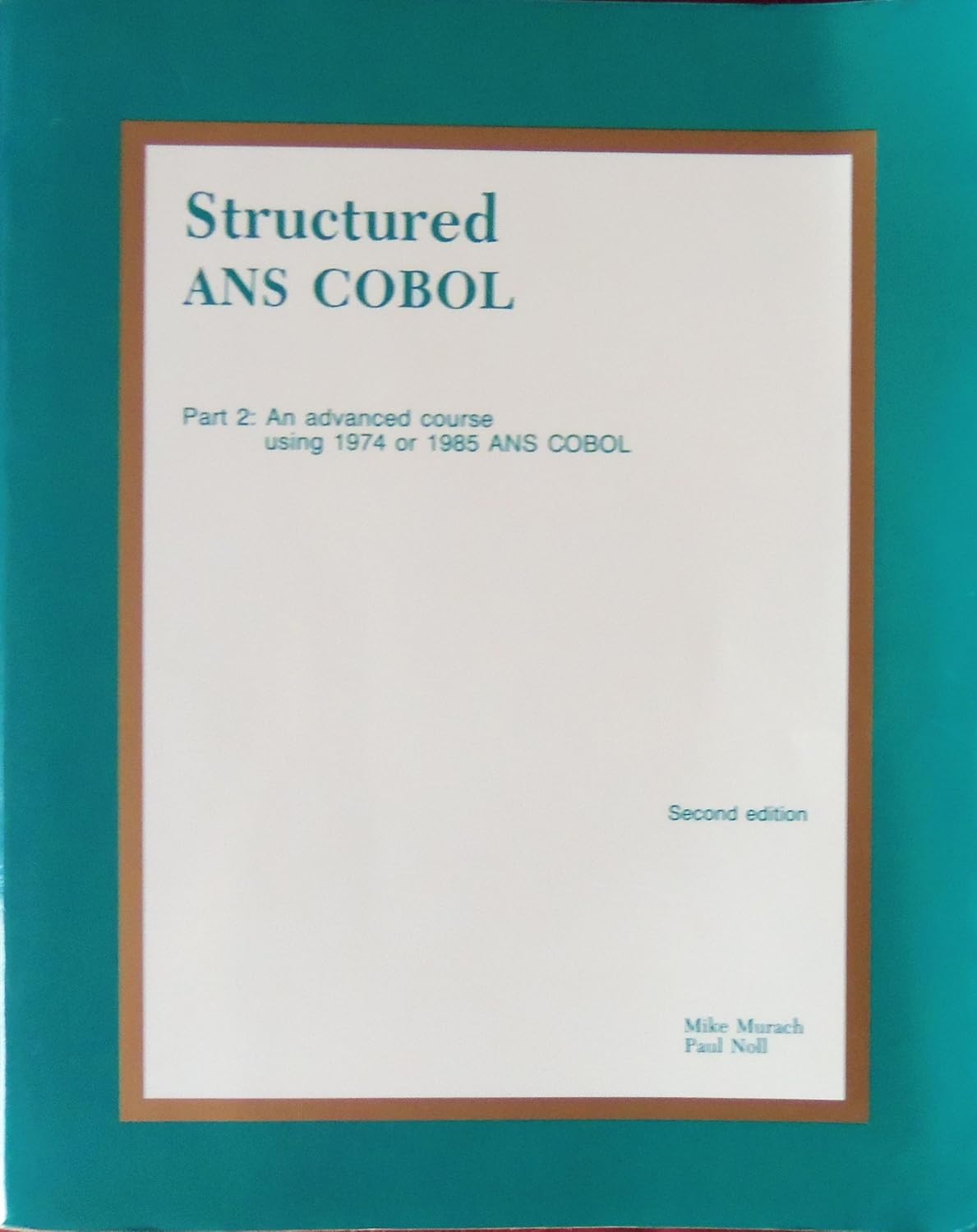 Structured Ans Cobol, Part 2: Advanced Course Using 1974 or 1985 Ans Cobol: 9780911625387 ...